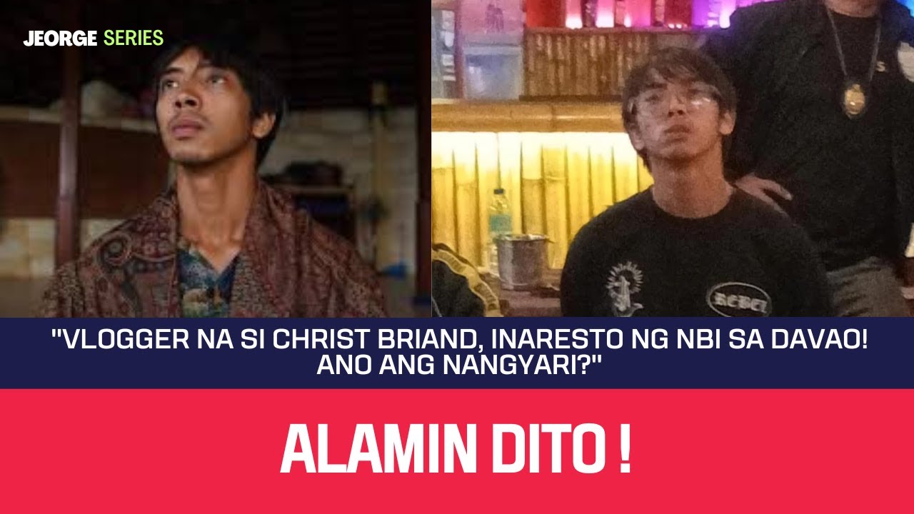 "Vlogger na si Christ Briand, Inaresto ng NBI sa Davao! Ano ang ...