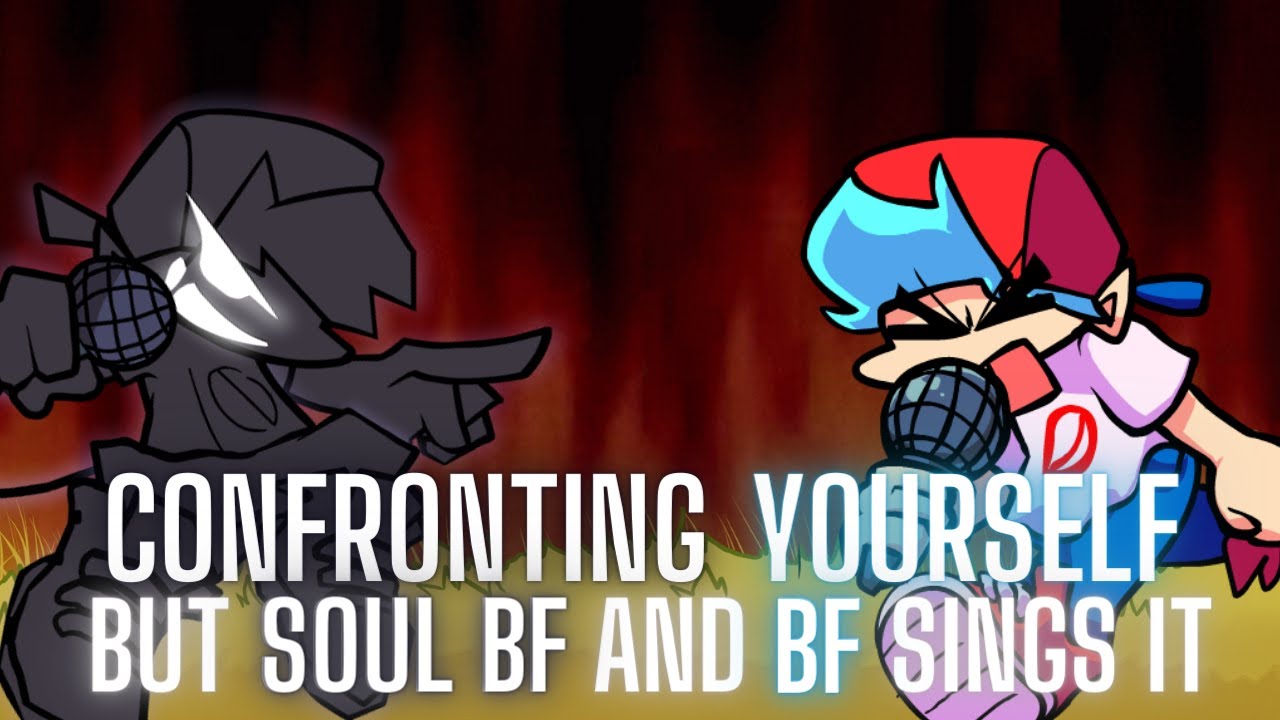 Confronting Yourself But Soul BF and BF Sings It | Friday Night Funkin ...