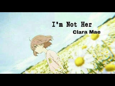 [AMV]I"m Not Her - Clara Mae(lyric) - YouTube