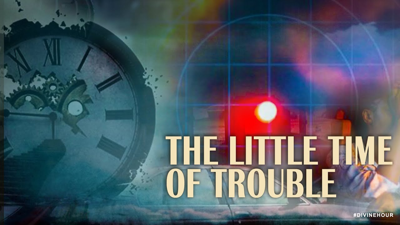 THE LITTLE TIME OF TROUBLE SPELLS BIG TROUBLE FOR GOD'S PEOPLE - YouTube