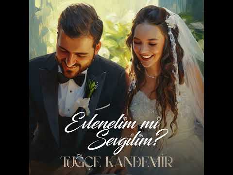 Tuğçe Kandemir - Evlenelim mi Sevgilim ? 2024