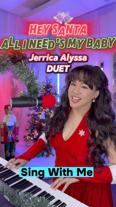 Hey Santa! All I Need’s My Baby - Jerrica Alyssa (Duet) #singwithme #christmasmusic - YouTube