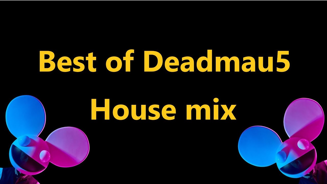 House mix: Best of deadmau5 | productivity house mix to get things done ...