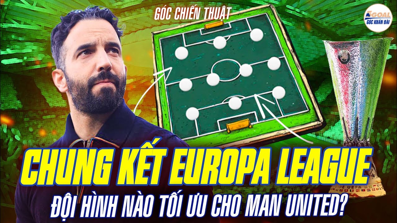 GÓC CHIẾN THUẬT: ĐỘI HÌNH NÀO TỐI ƯU CHO MAN UNITED Ở CHUNG KẾT EUROPA ...