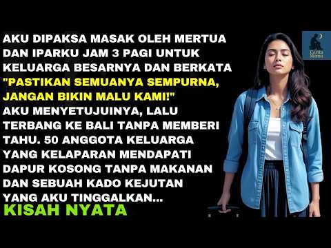 AKU DIPAKSA MASAK OLEH MERTUA DAN IPARKU JAM 3 PAGI - AKU LANGSUNG KABUR DAN SEBUAH KADO KEJUTAN.