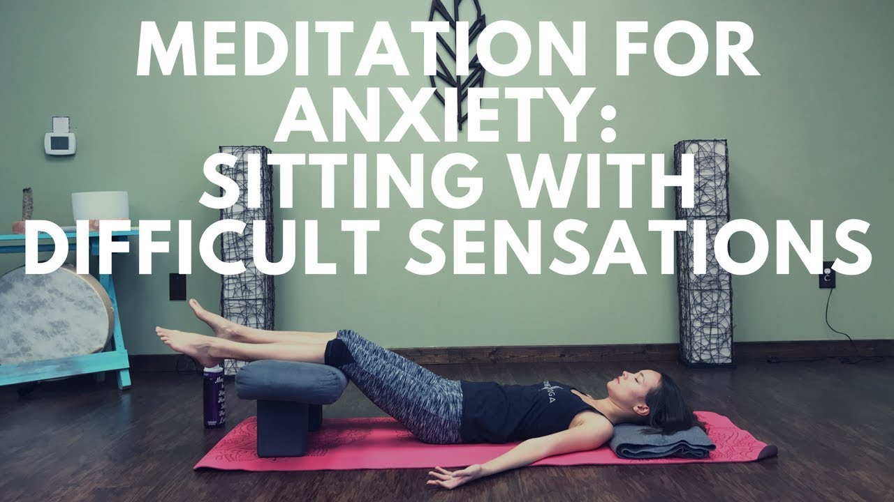 Meditation for Anxiety: Sitting with Difficult Sensations - YouTube