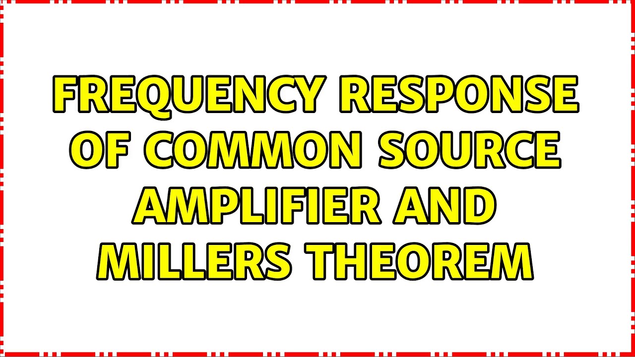 Frequency response of common source amplifier and Millers theorem (3 Solutions!!) - YouTube