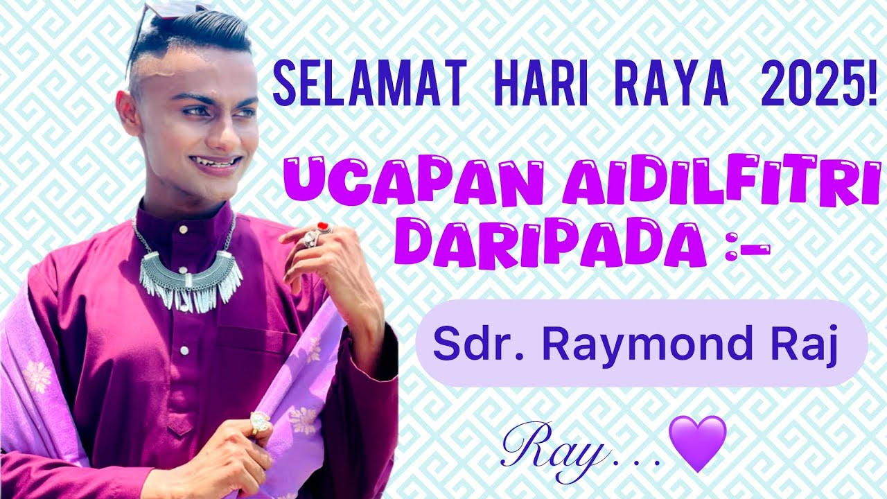 UCAPAN RAYA OLEH SDR. RAYMOND RAJ - SALAM AIDILFITRI 2025, MAAF ZAHIR DAN BATIN! 💜 🌟 - YouTube
