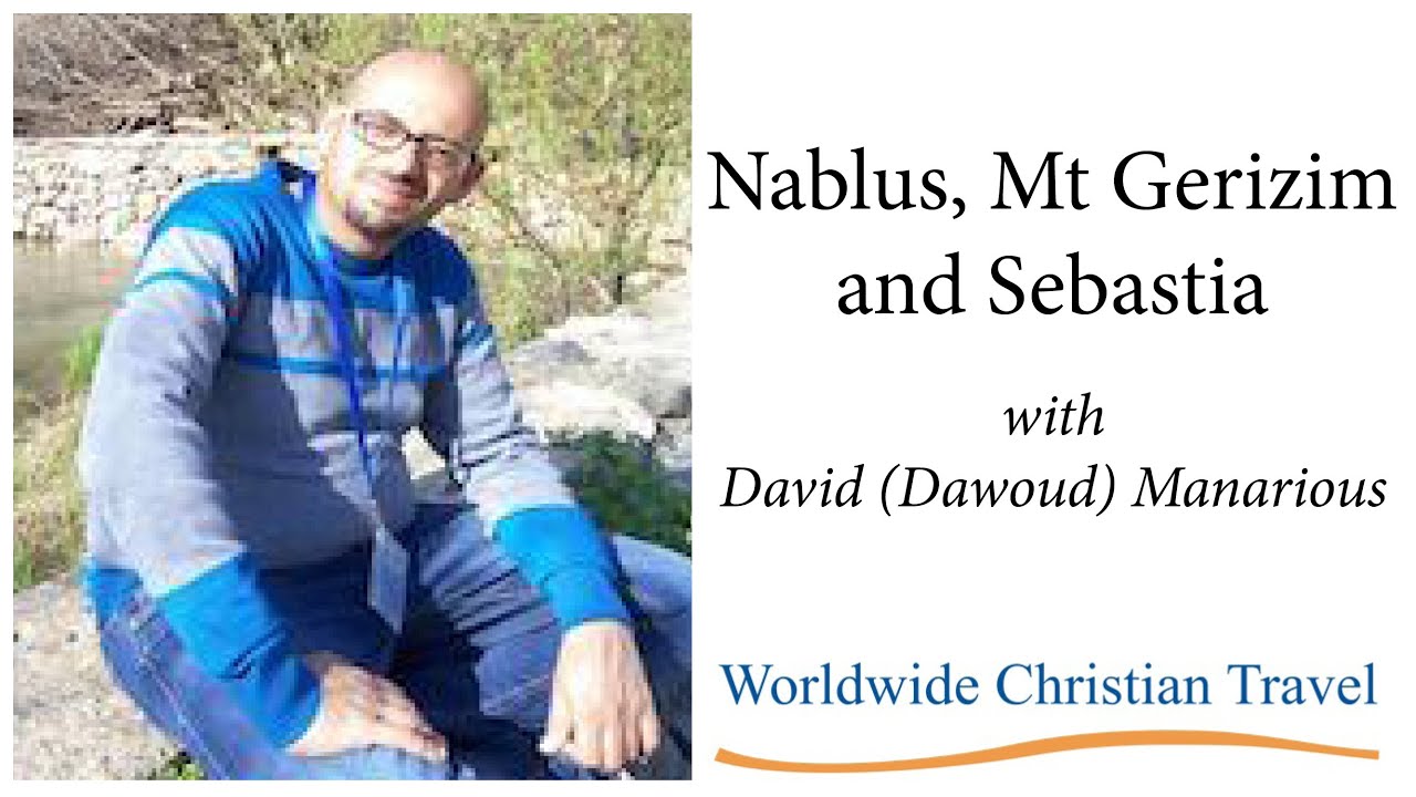 Nablus, Mt Gerizim and Sebastia, with David Dawoud Manarious - YouTube