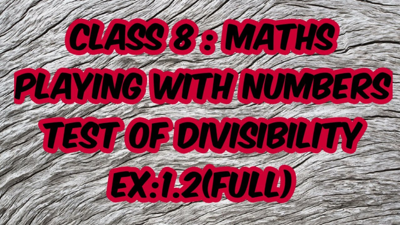 CLASS 8| PLAYING WITH NUMBERS| TEST OF DIVISIBILITY| EX:1.2(FULL ...