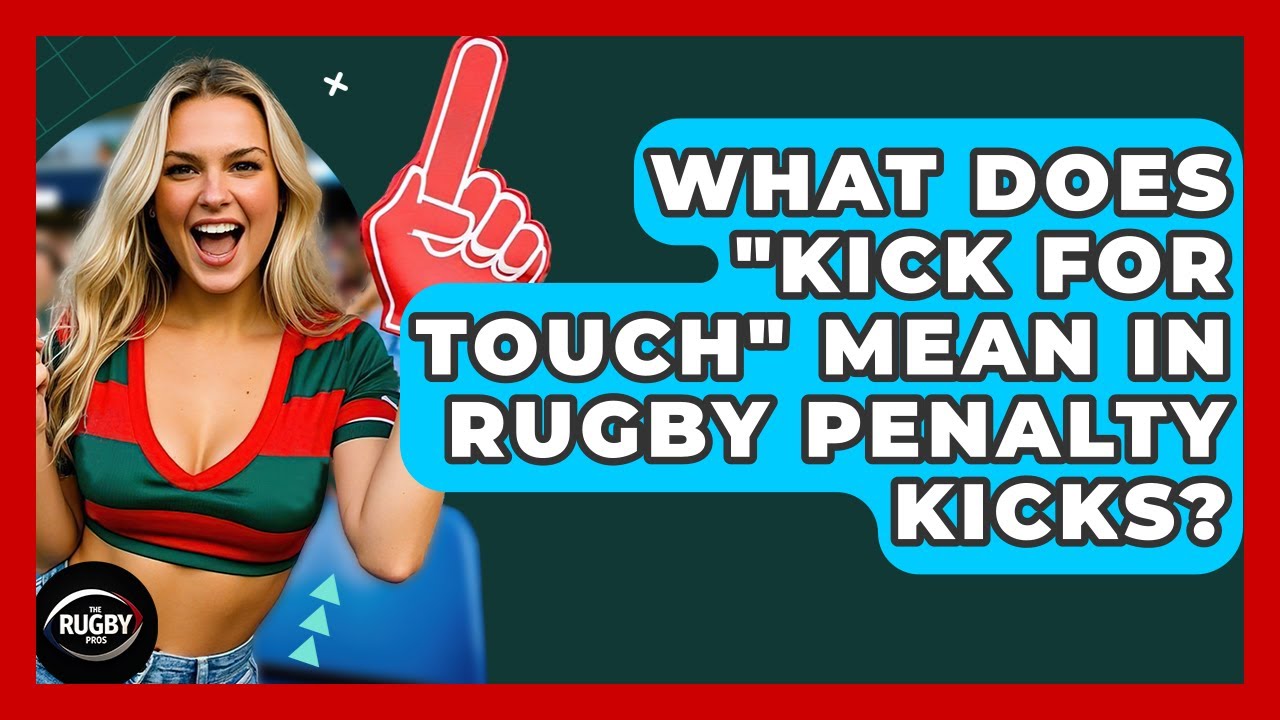 What Does "kick For Touch" Mean In Rugby Penalty Kicks? - The Rugby ...