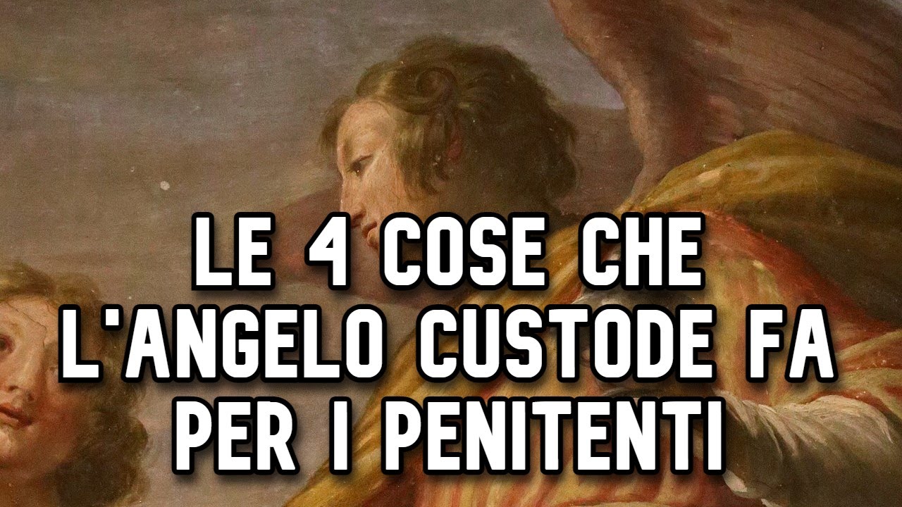 Le 4 cose che l'Angelo custode fa per i penitenti - YouTube