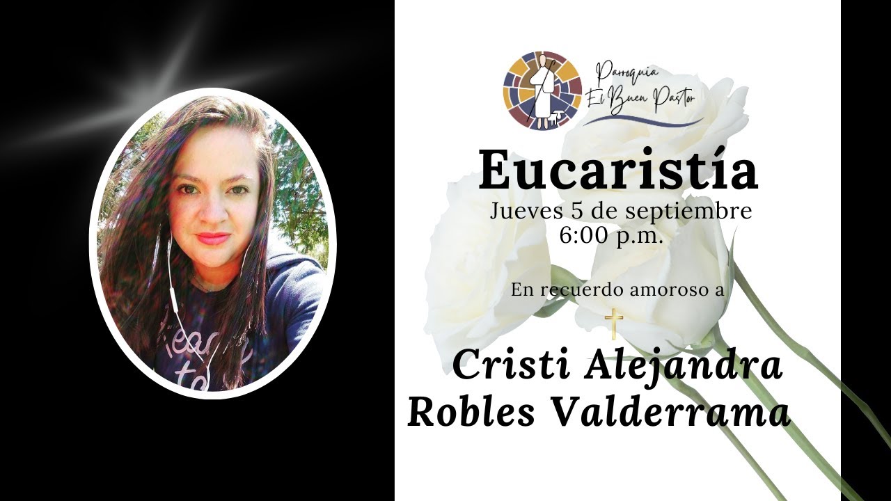 + Cristi Alejandra Robles Valderrama, Santa misa jueves 5 de septiembre ...