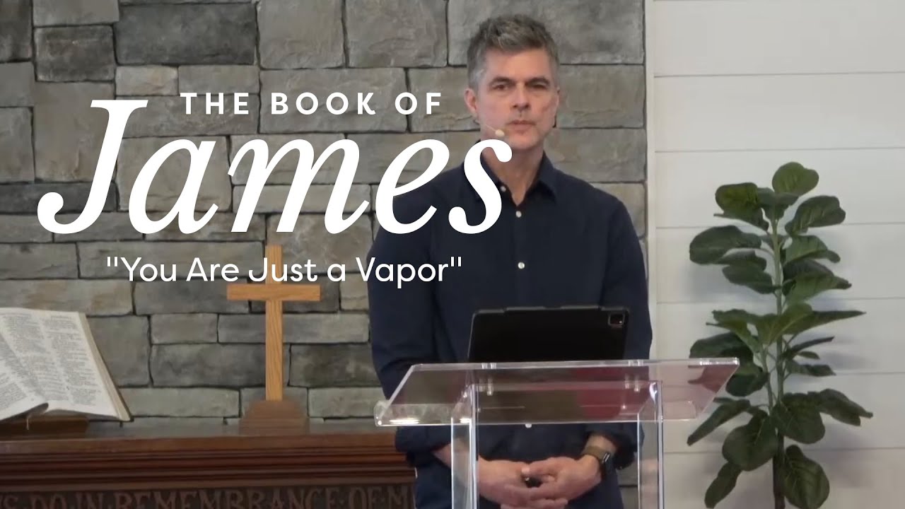 3 10 2024 You Are Just A Vapor James 4 11 17 YouTube 3 10 2024 You Are Just A Vapor James 4 11 17 YouTube