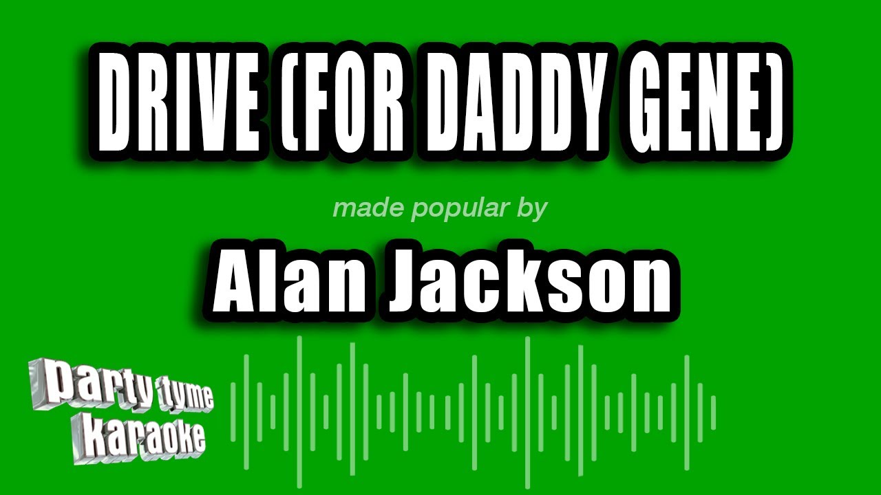 Alan Jackson - Drive (For Daddy Gene) (Karaoke Version) - YouTube