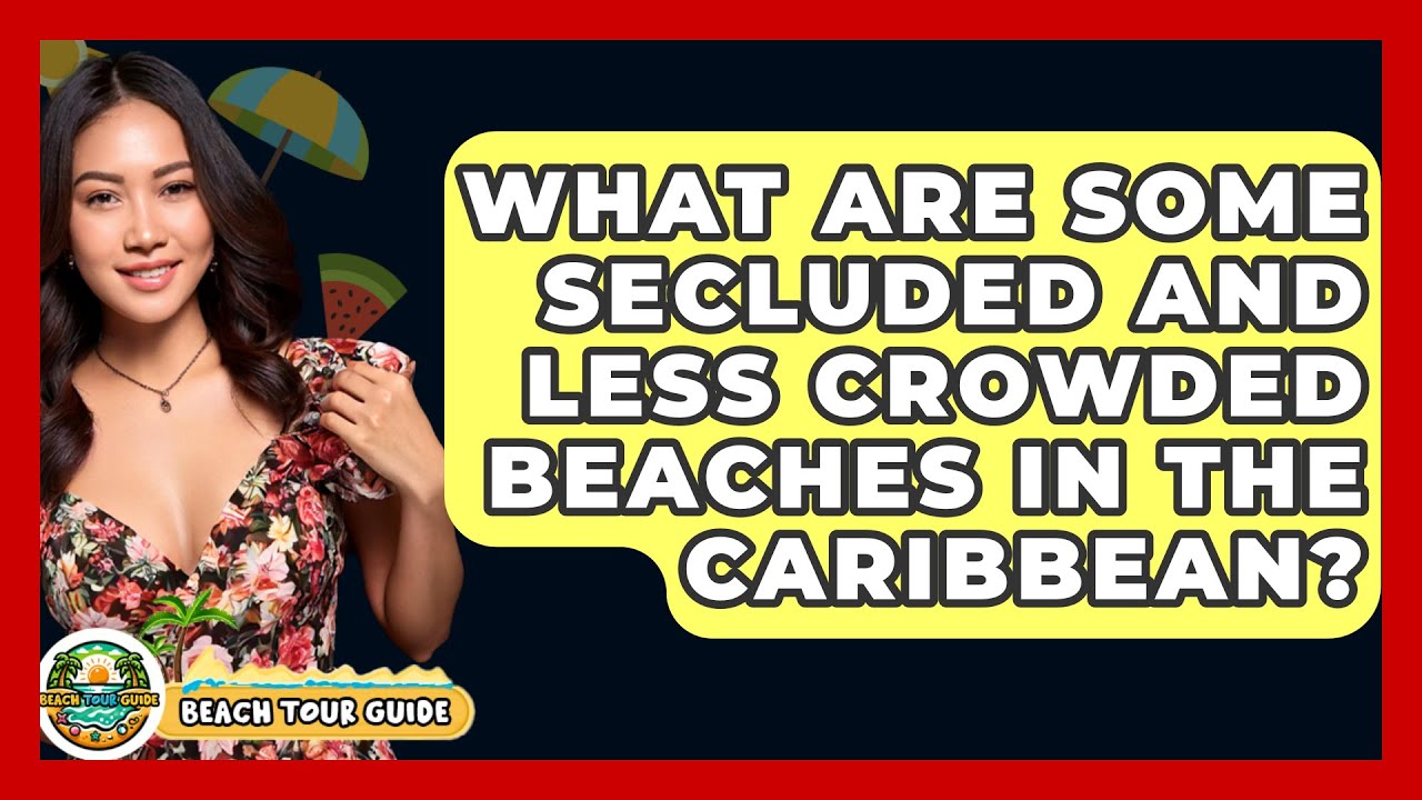 What Are Some Secluded and Less Crowded Beaches in the Caribbean ...