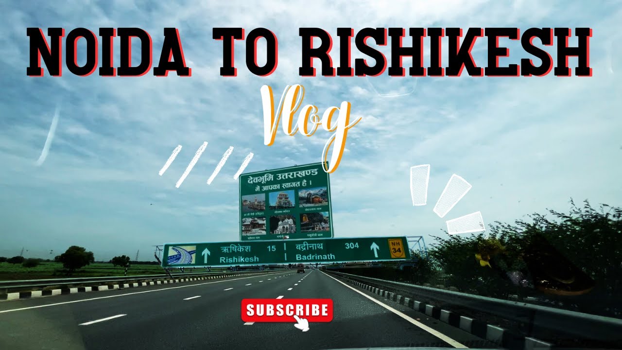 Rishikesh जाने से पहले ये Video जरुर देखना II Noida To Rishikesh Road ...
