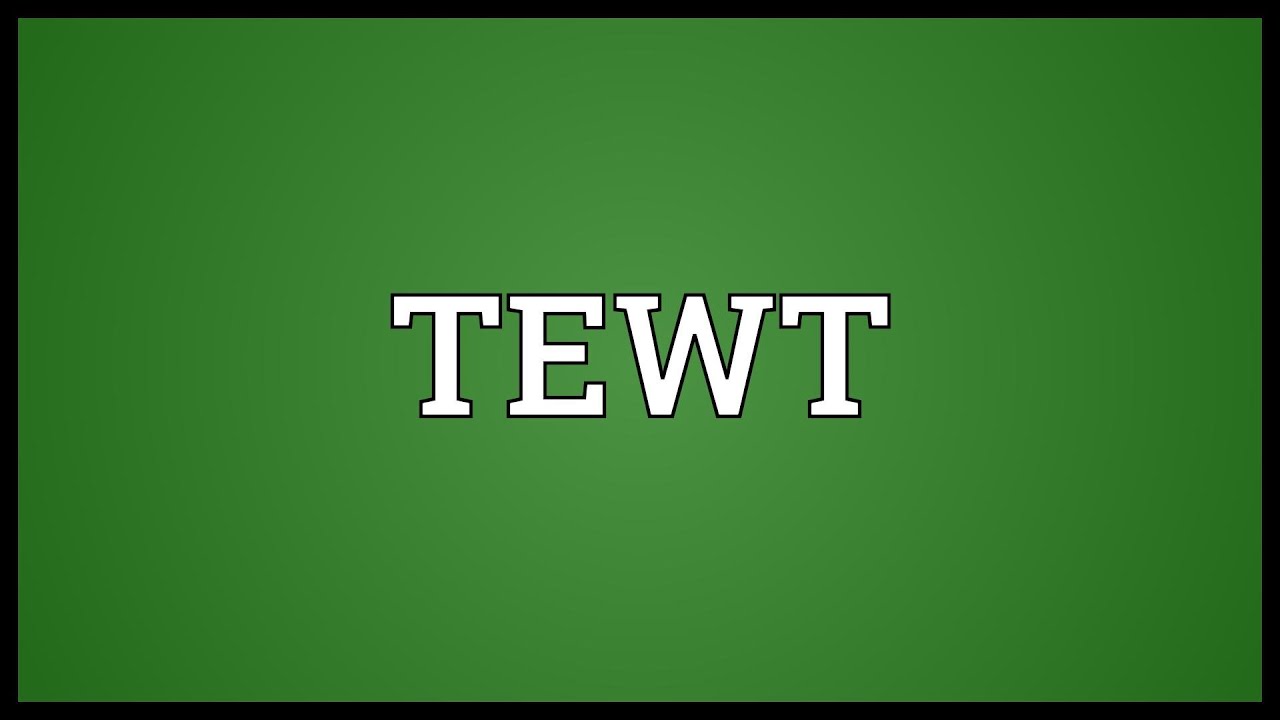 TEWT Meaning - YouTube
