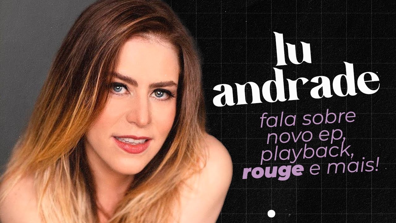 ENTREVISTA COM LU ANDRADE - novo EP, uso de playback, Rouge & mais ...
