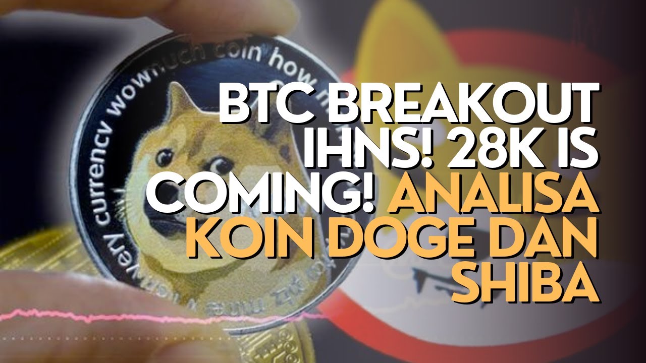 BTC BREAKOUT IHNS! 28K IS COMING! ANALISA KOIN DOGE DAN SHIBA - YouTube
