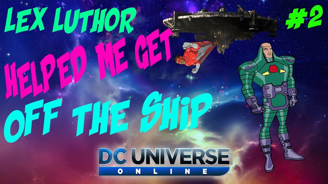 LEX LUTHOR HELPED ME GET OFF THE SHIP!! - DC Universe Online #2 - YouTube