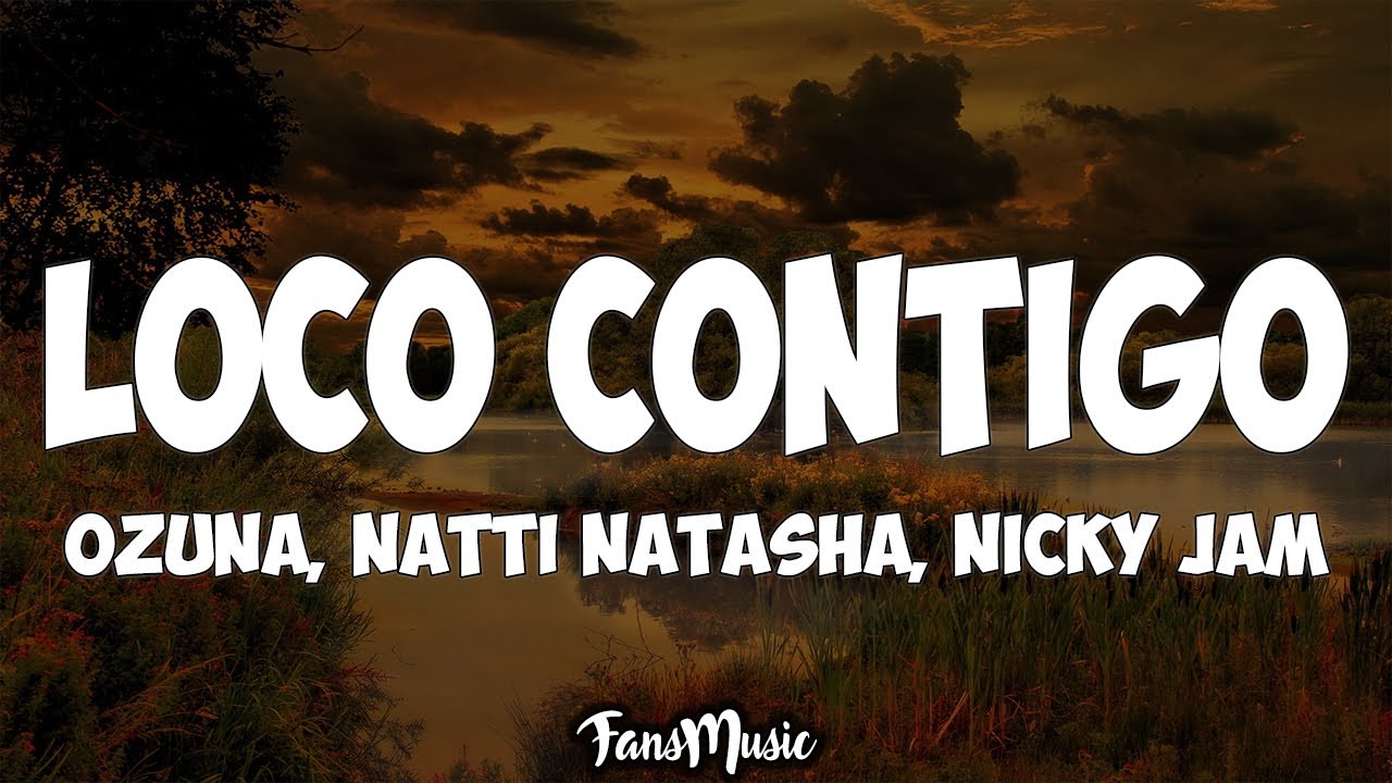 Ozuna, Natti Natasha, Nicky Jam - Loco Contigo REMIX (Letra) ft. Sech ...
