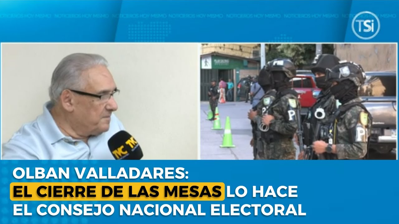 Olban Valladares: El cierre de las mesas lo hace el Consejo Nacional ...