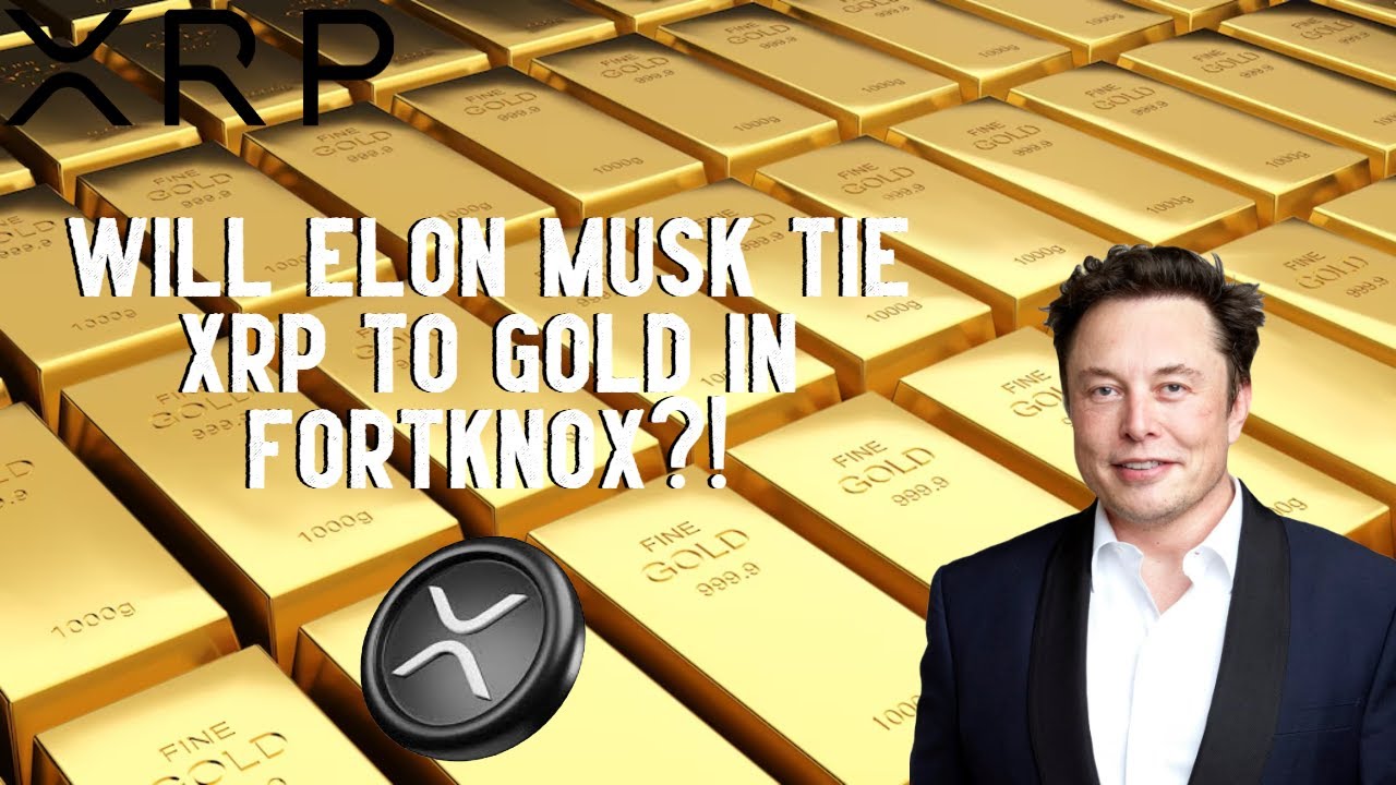 Will Elon Musk Tie XRP TO GOLD IN FORT KNOX?! - YouTube