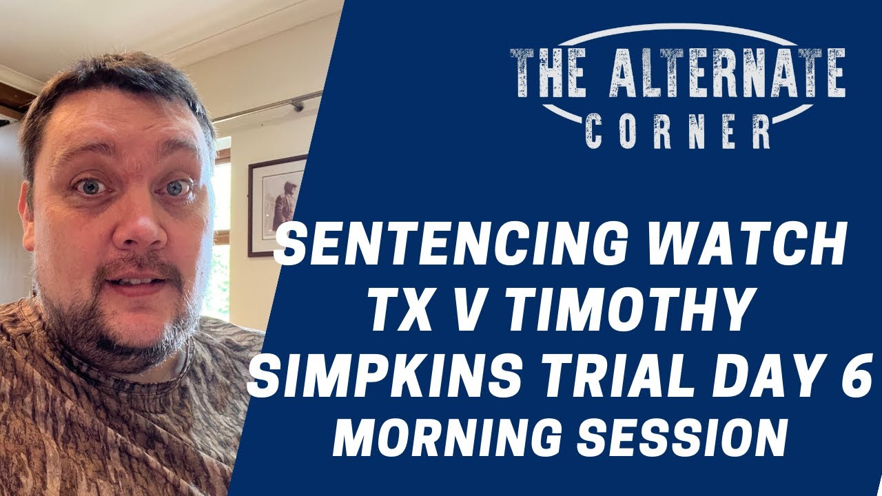 Sentence Watch - TX v Timothy Simpkins Trial Day 6 Morning Session ...