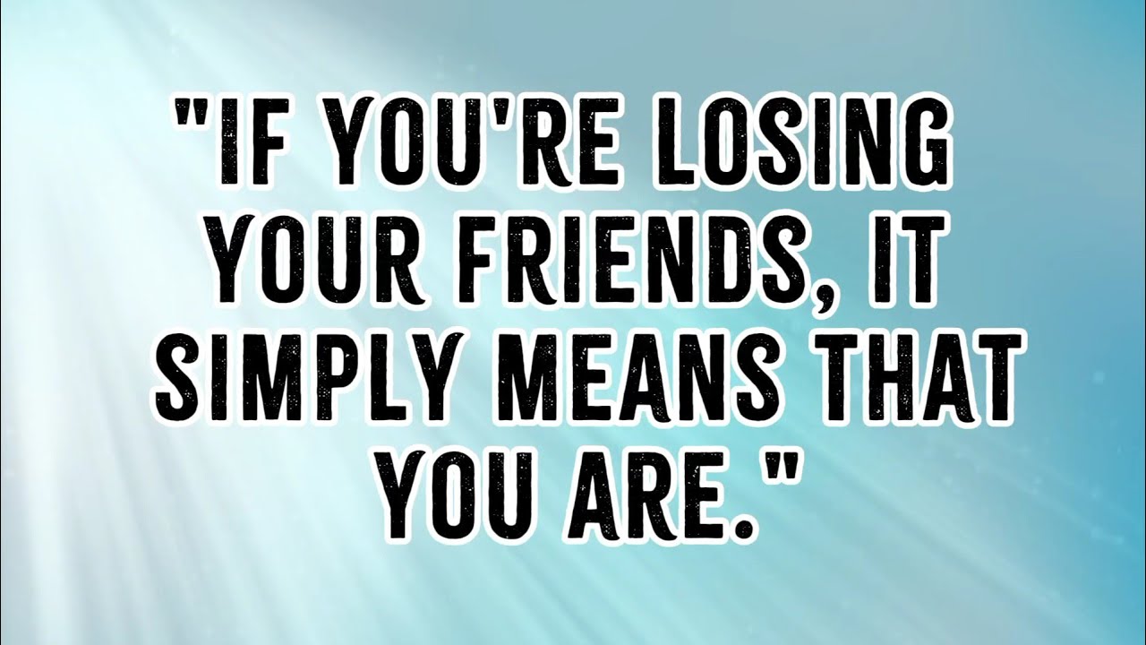 IF YOU ARE LOSING YOUR FRIENDS IT SIMPLY MEANS || PSYCHOLOGY SAYS ...