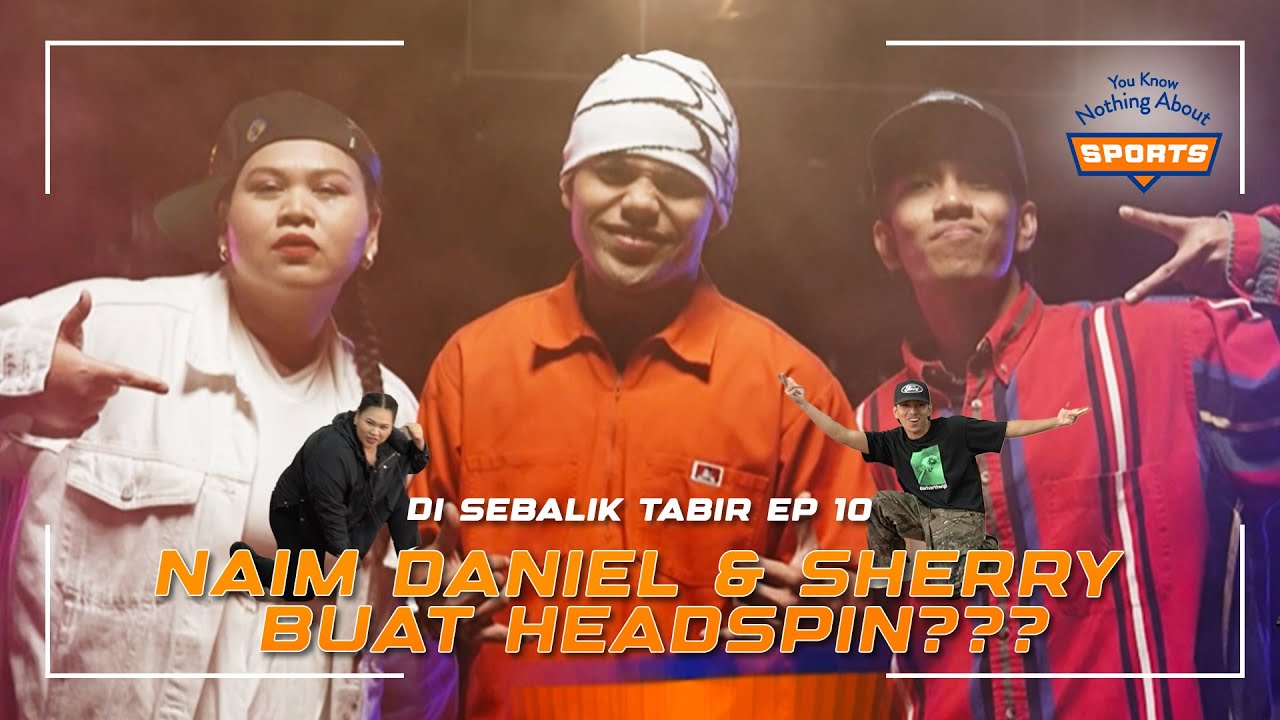 SHERRY & NAIM DANIEL BUAT HEADSPIN?? | You Know Nothing About Sports ...