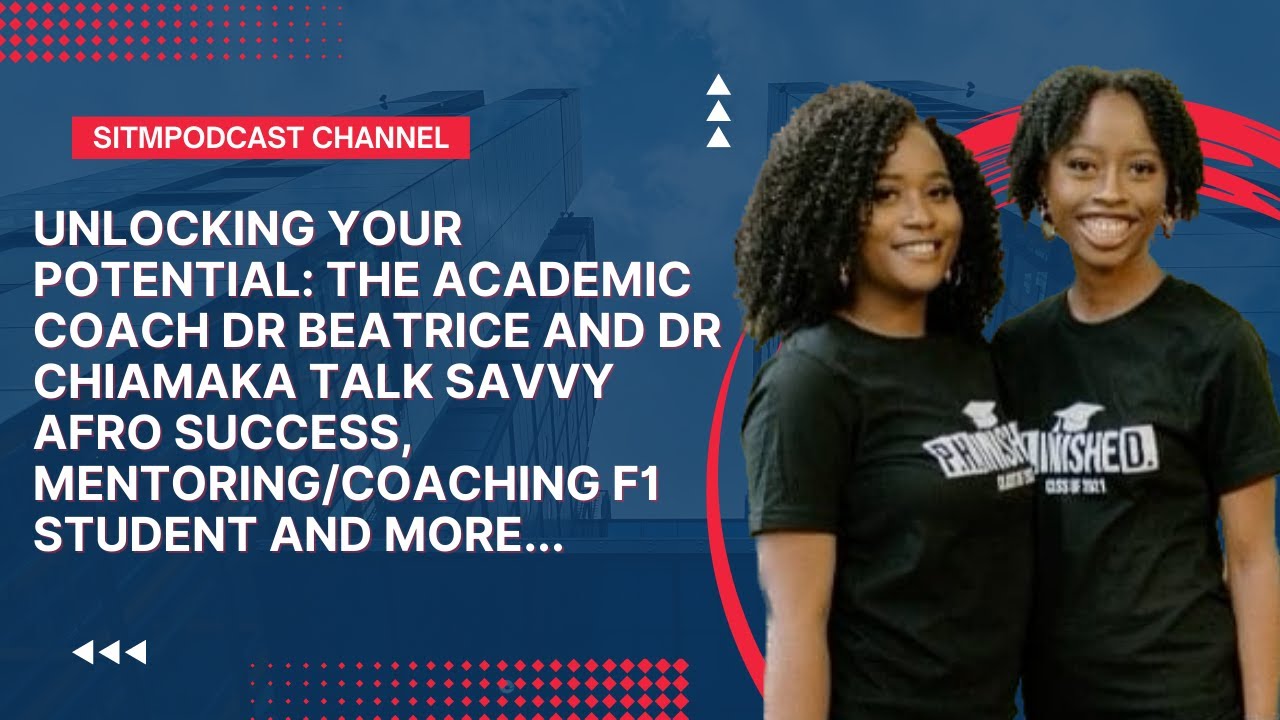 Dr Beatrice & Dr Chiamaka Talk Savvy Afro SuccesS, Academic Coach, F1 Student Mentoring, & more ...