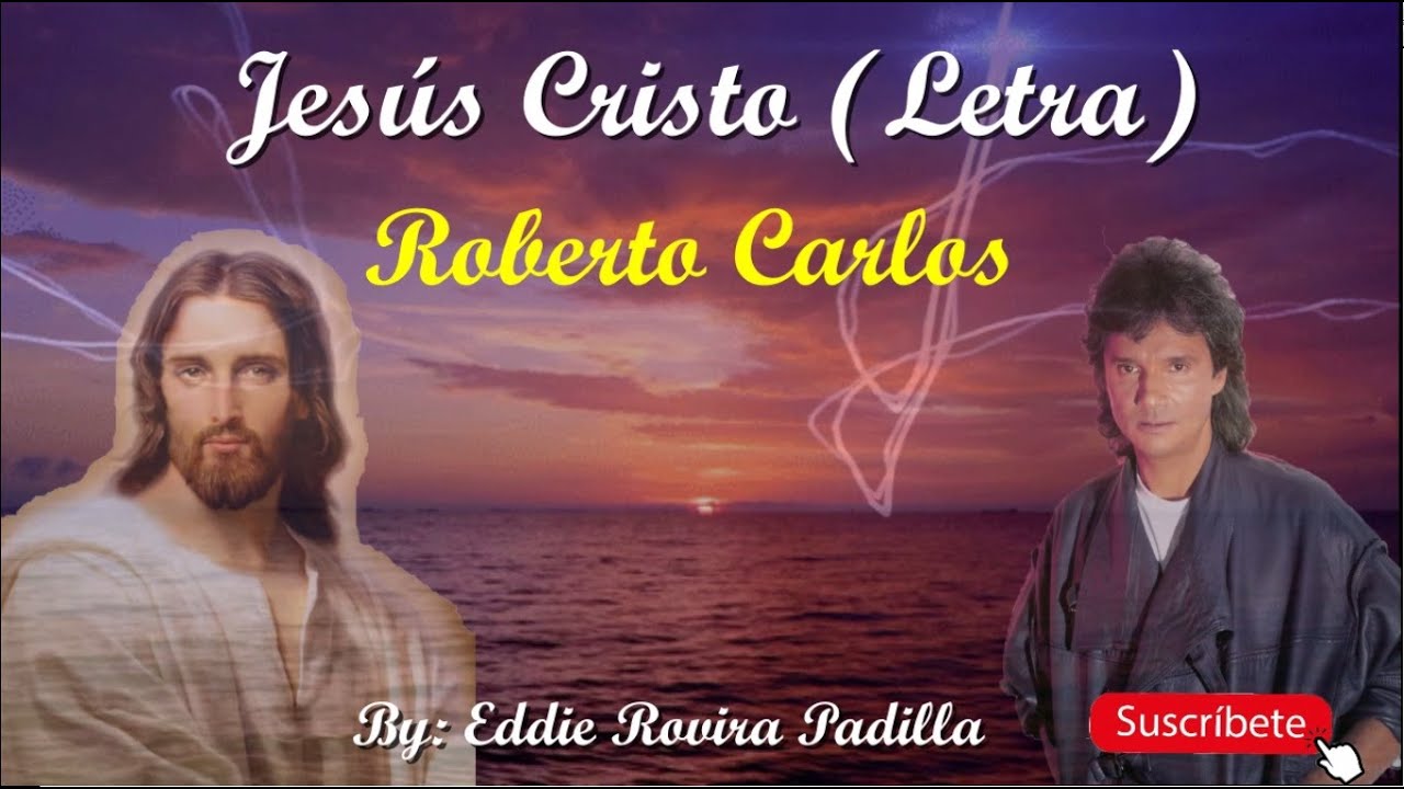 JESÚS CRISTO (LETRA) - ROBERTO CARLOS - YouTube