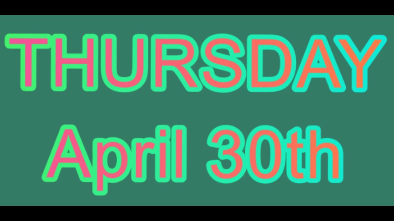 Thursday April 30 - YouTube