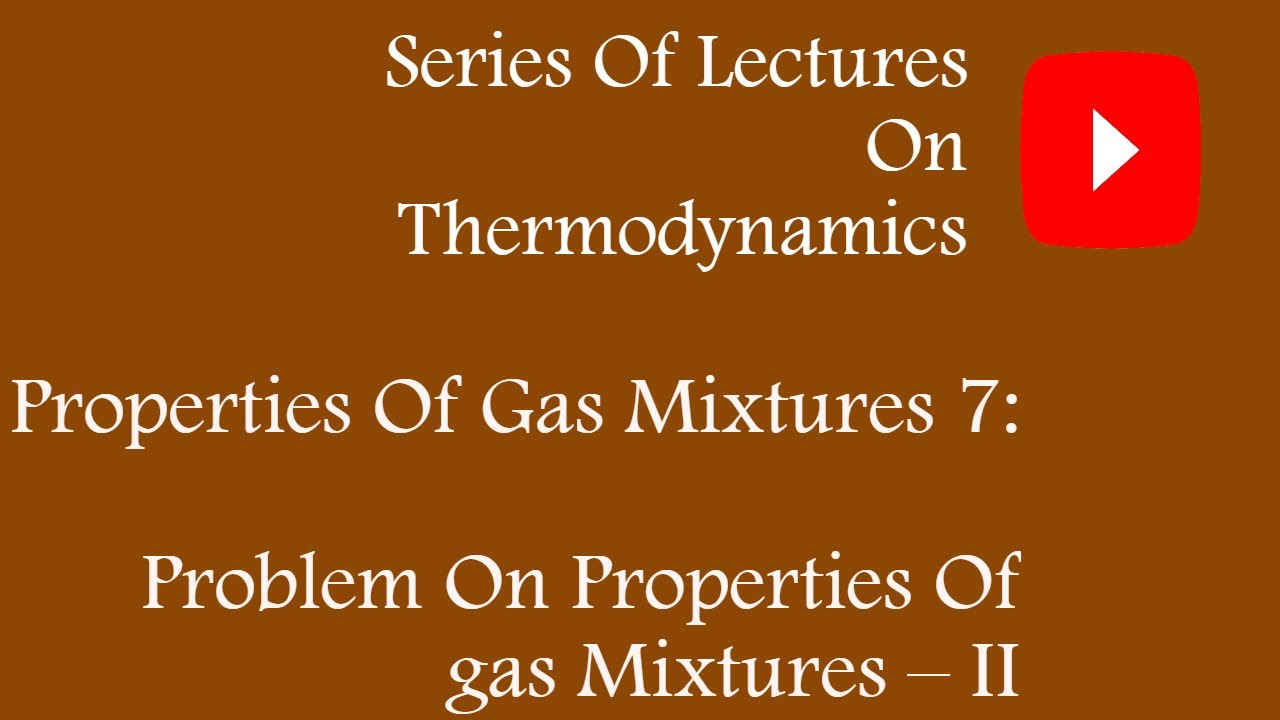 PROPERTIES OF GAS MIXTURES 7: PROBLEM ON PROPERTIES OFGAS MIXTURES-2 ...