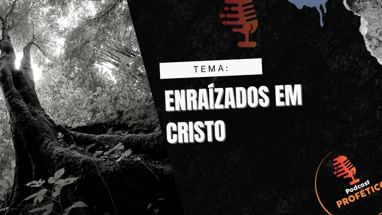 PODCAST PROFÉTICO - Episódio 09 | ENRAÍZADOS EM CRISTO - YouTube