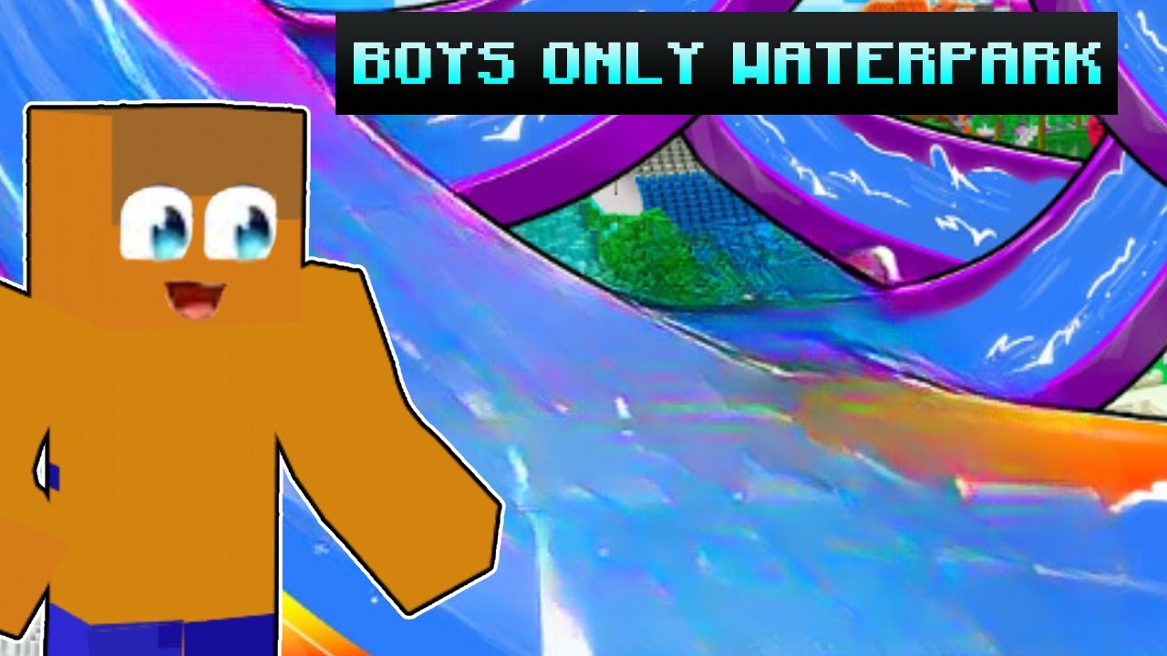 BOYS ONLY WATERPARK in Minecraft - YouTube