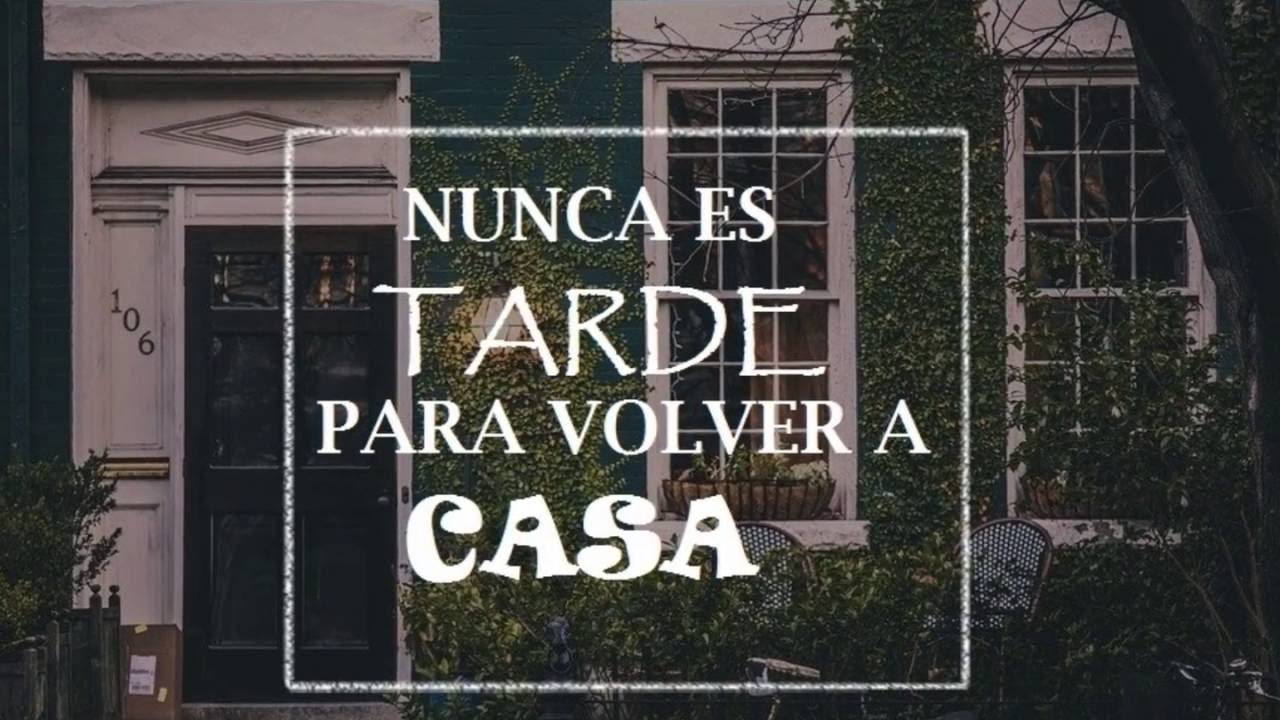 nunca es tarde para volver a casa - YouTube