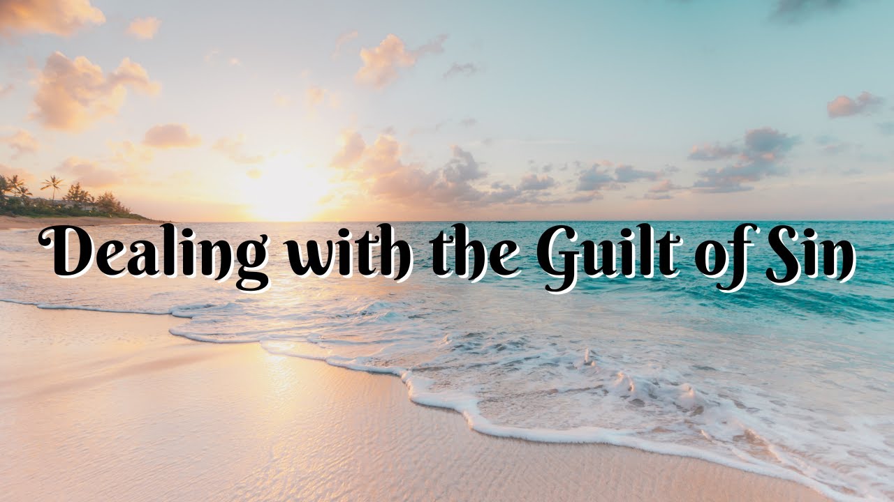 Dealing with the Guilt of Sin - YouTube