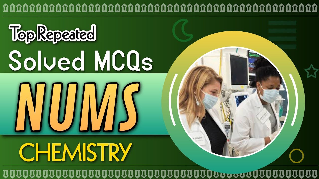 TOP Chemistry NUMS Mcqs, NUMS solved mcqs. PMC MDCAT 2021 by Chemical ...