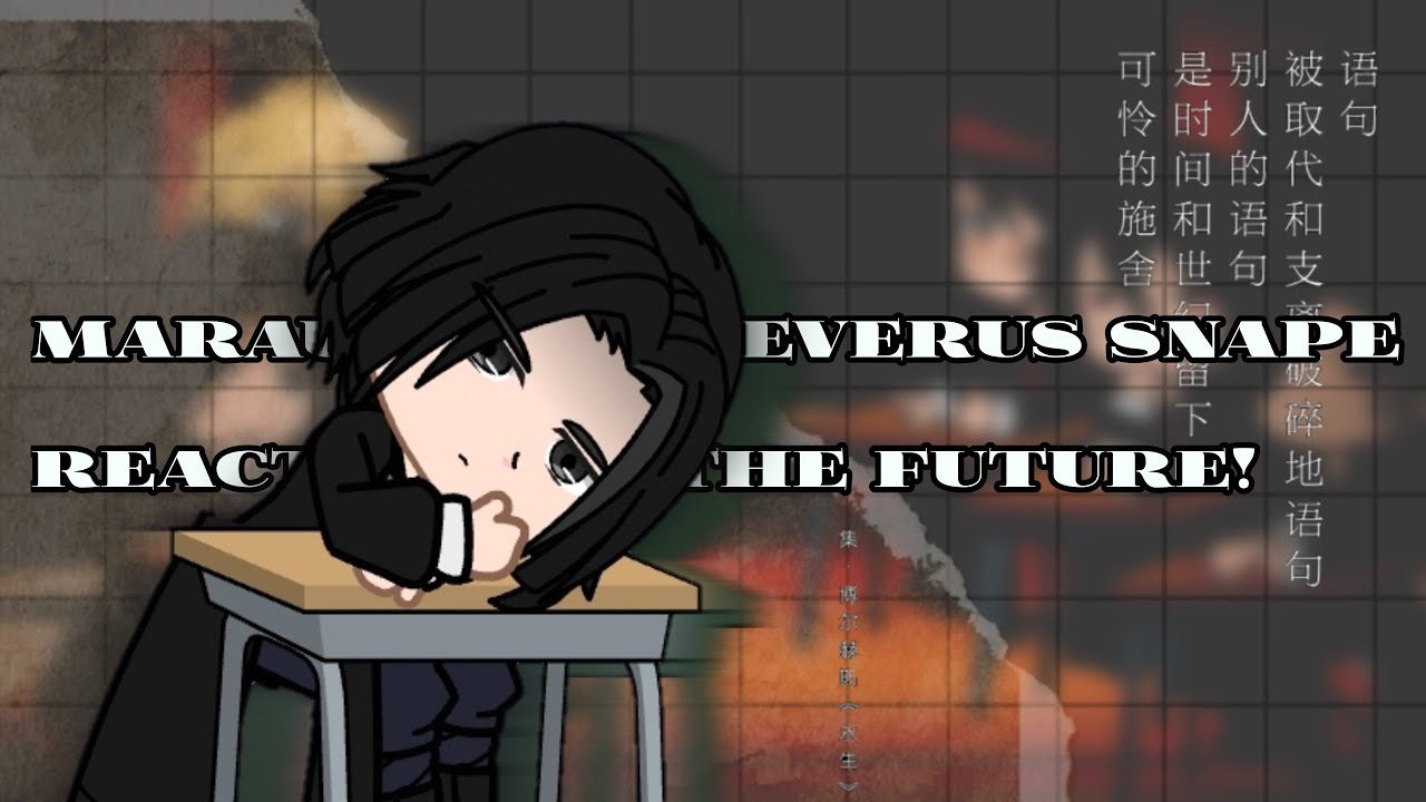 Marauders + Severus Snape reaction to the future! [3/6] [Harry Potter ...