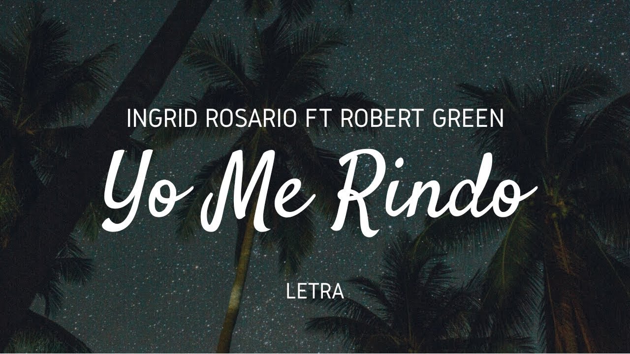 Yo me rindo - Ingrid Rosario ft Robert Green (Letra) - YouTube