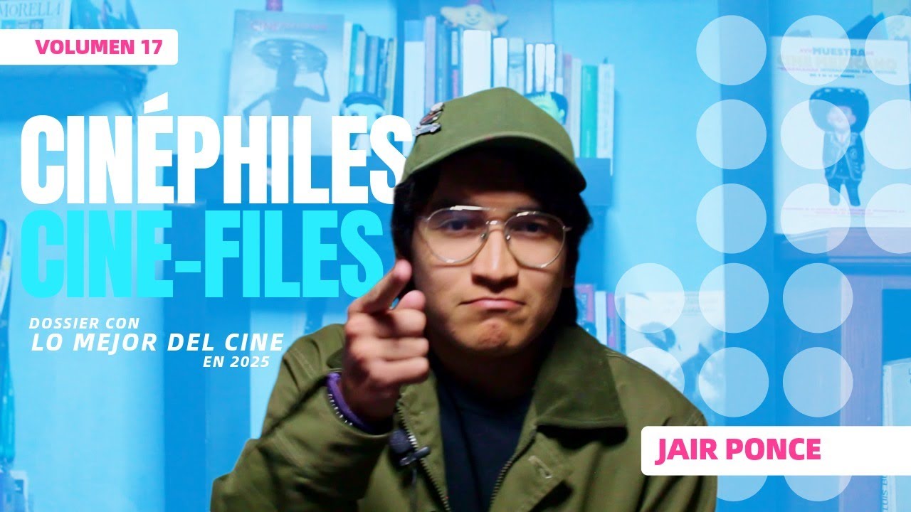 Lo mejor del cine en 2025 con Jair Ponce - Cinéphiles Cine-Files 17 ...