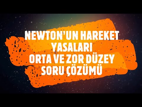 11  NEWTON'UN HAREKET YASALARI (DİNAMİK) - ORTA VE ZOR DÜZEY SORU ÇÖZÜMÜ