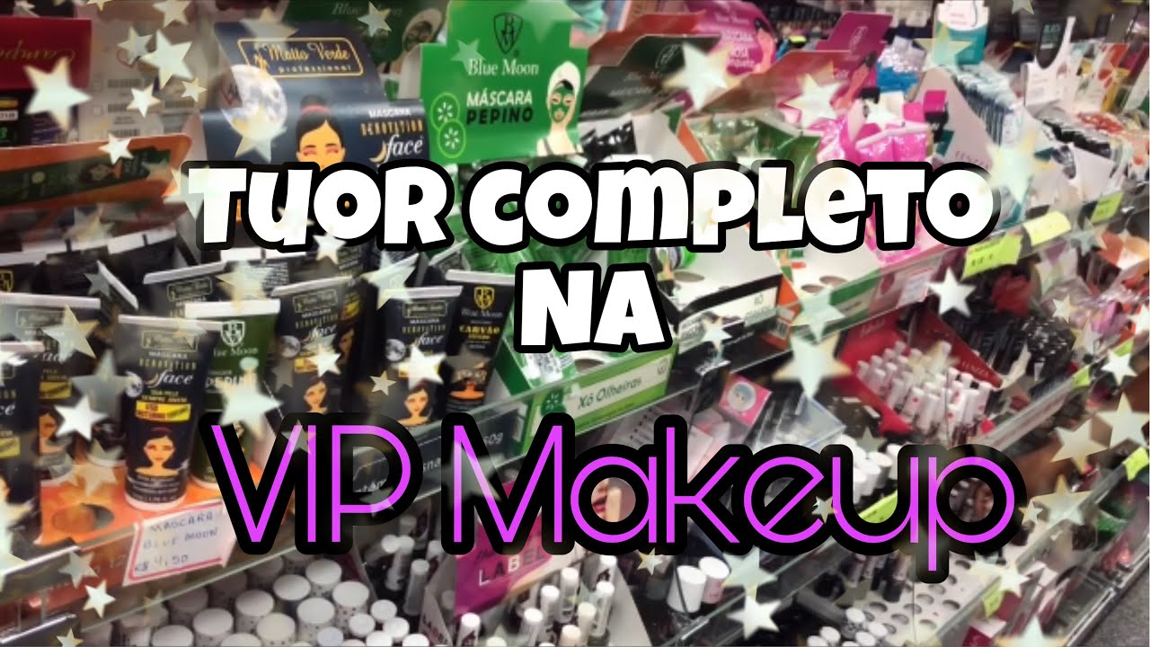 25 de Março -Tour completo na Vip Makeup atualizado - YouTube