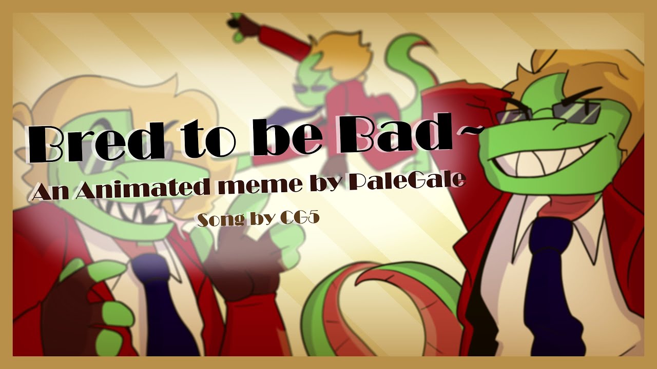 Bred to be Bad meme | Animation by PaleGale song by @CG5 - YouTube