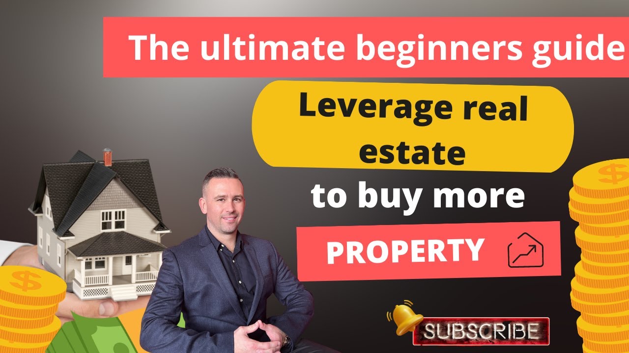 The Ultimate Beginner's Guide to Leverage Real Estate to Buy More ...