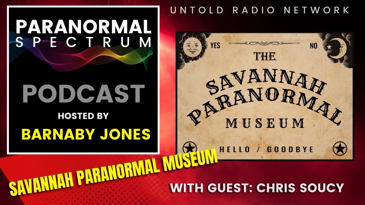 Paranormal Spectrum #70 Savannah Paranormal Museum with guest Megan ...