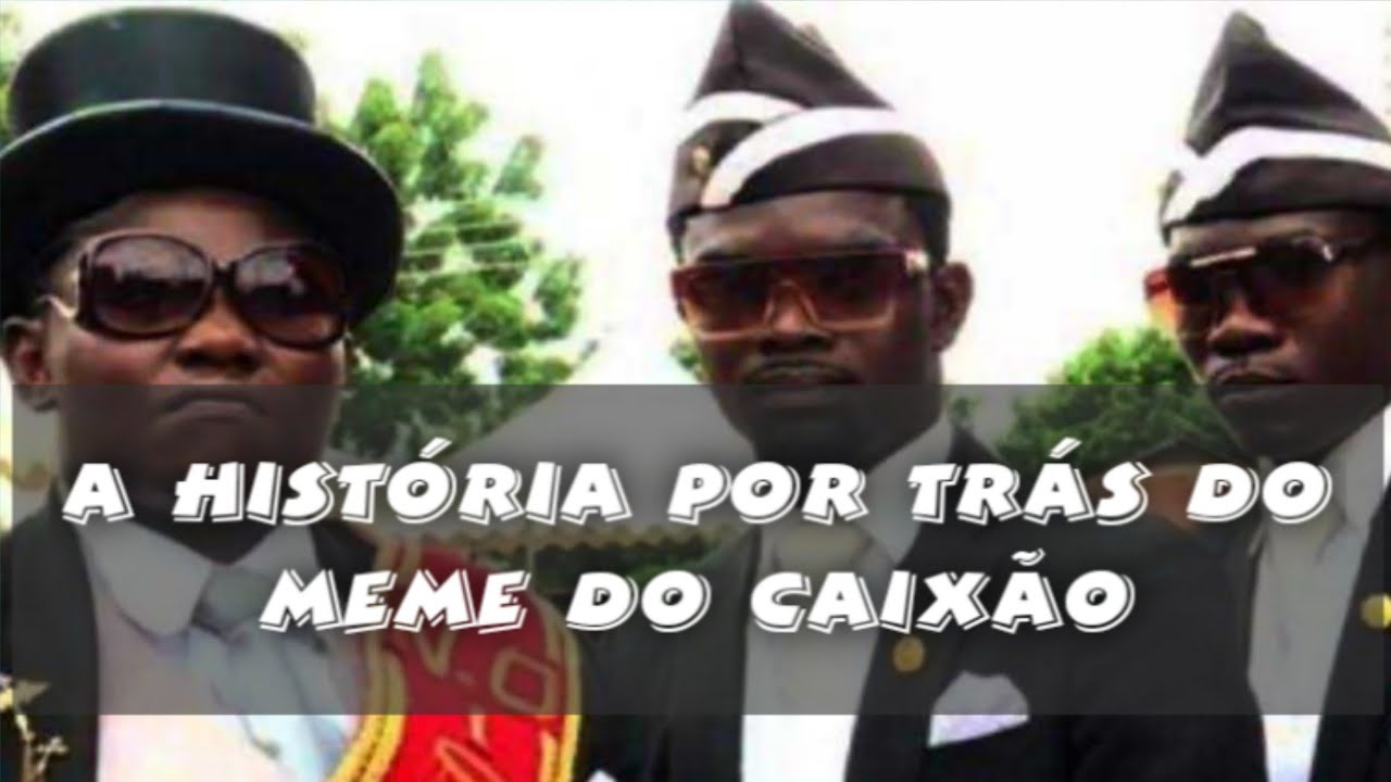 A HISTÓRIA POR TRÁS DO MEME DO CAIXÃO /DANÇARINOS DO CAIXÃO - YouTube
