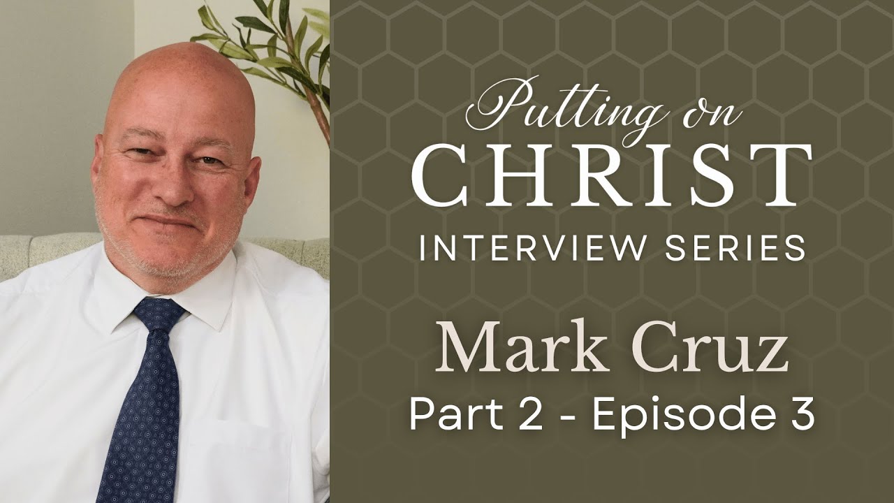 Putting On Christ Interview | Part 2 - Episode 3 - Mark Cruz - YouTube